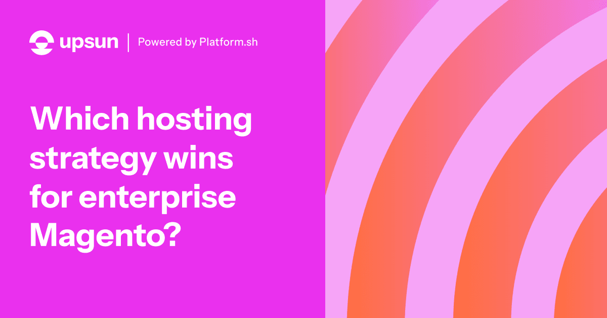 Best Magento hosting strategy for enterprise teams