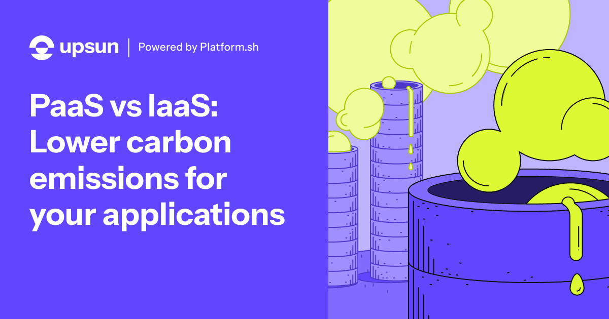 PaaS vs. IaaS: lower carbon emissions for applications | Upsun