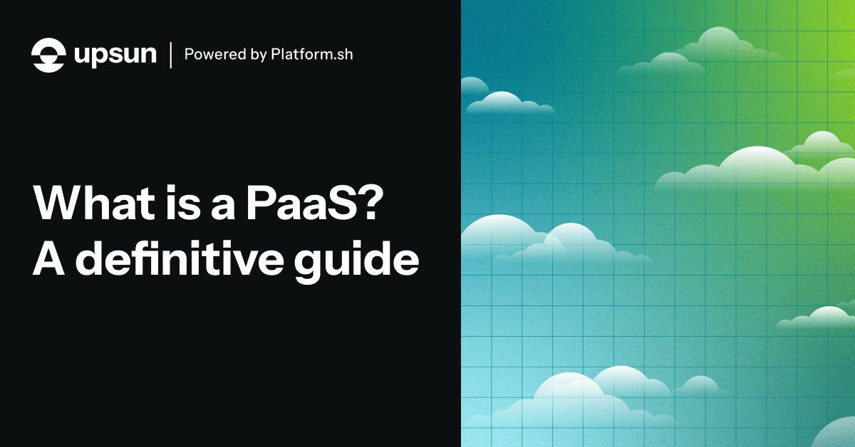 What is a PaaS? Platform as a Service Guide | Upsun