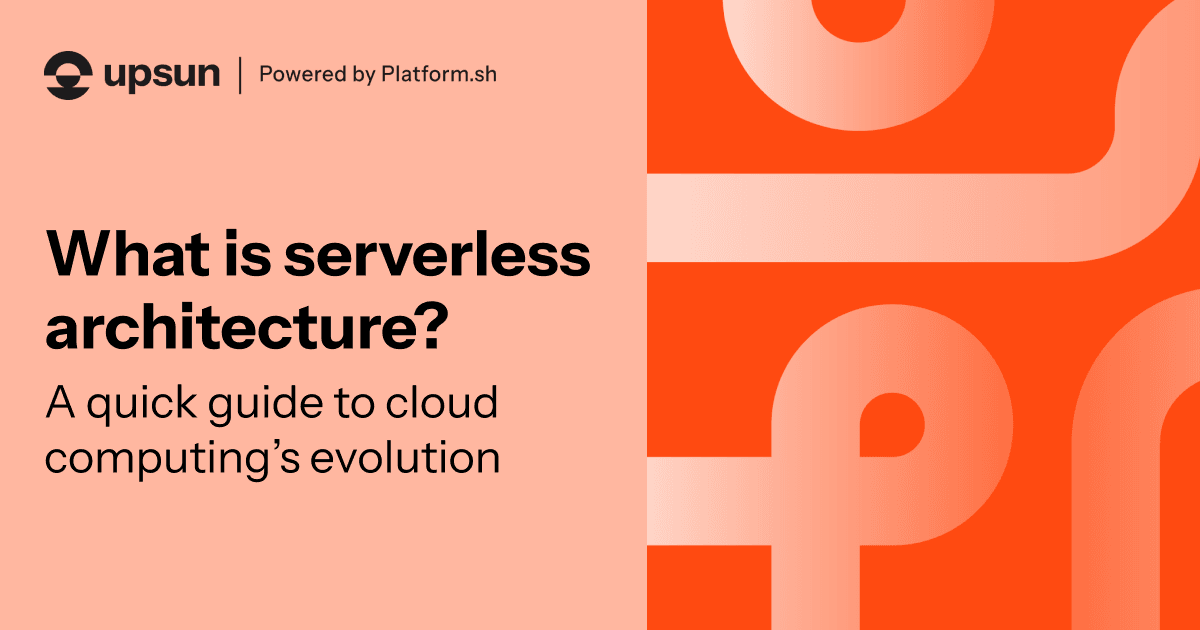 What is serverless architecture? | Upsun