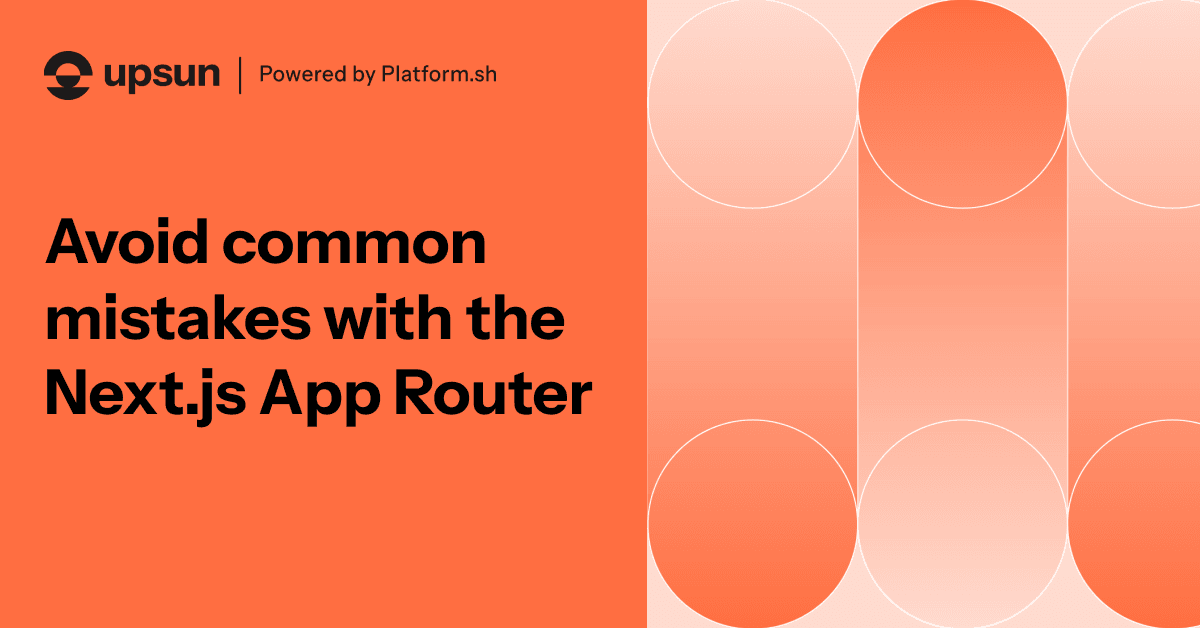 Avoid common mistakes with the Next.js App Router | Upsun