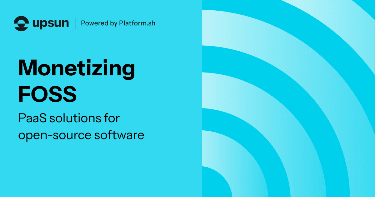 Monetizing FOSS: PaaS solutions for open-source software | Upsun